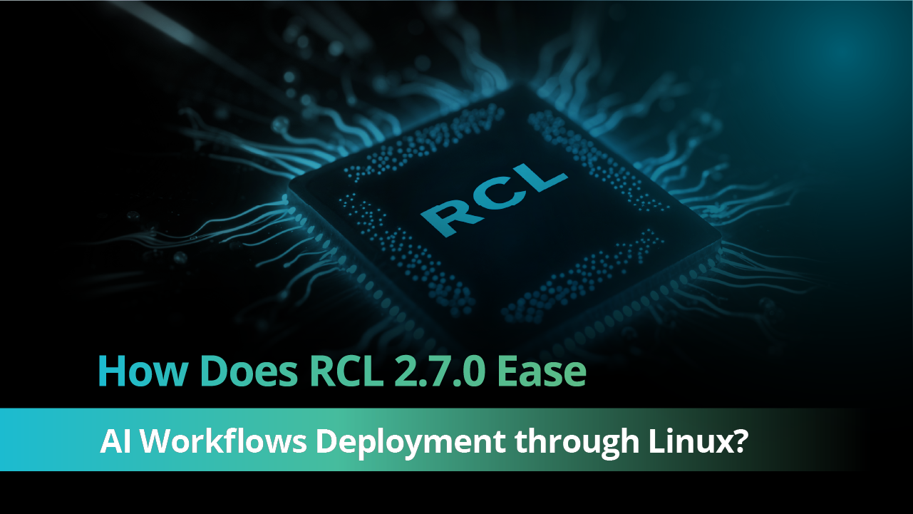 RCL 2.7.0: Streamlining Quick AI Deployment on Linux